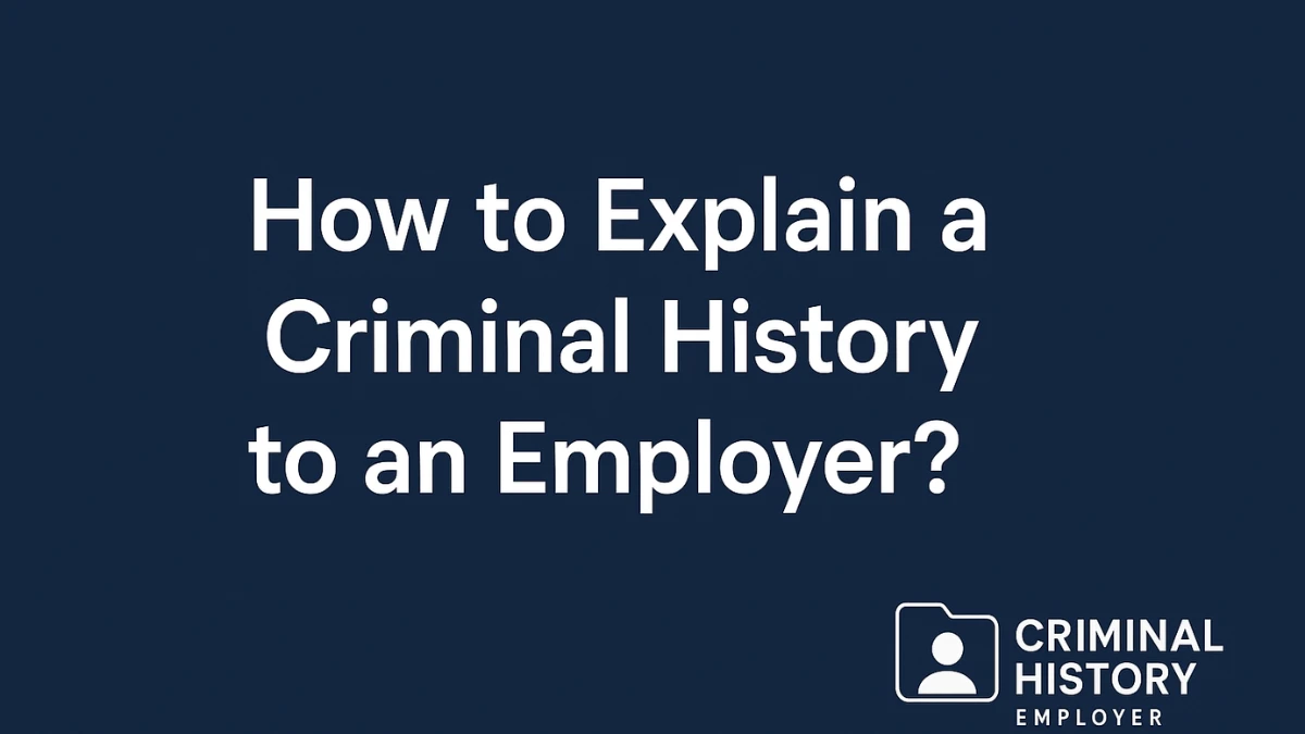 How to Explain a Criminal History to an Employer? - Felon Friendly