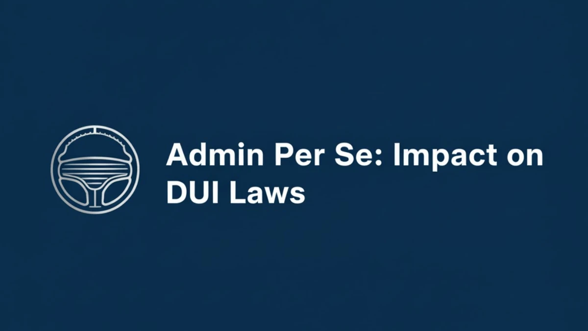 Admin Per Se: Legal Definition & Impact on DUI Laws - Felon Friendly