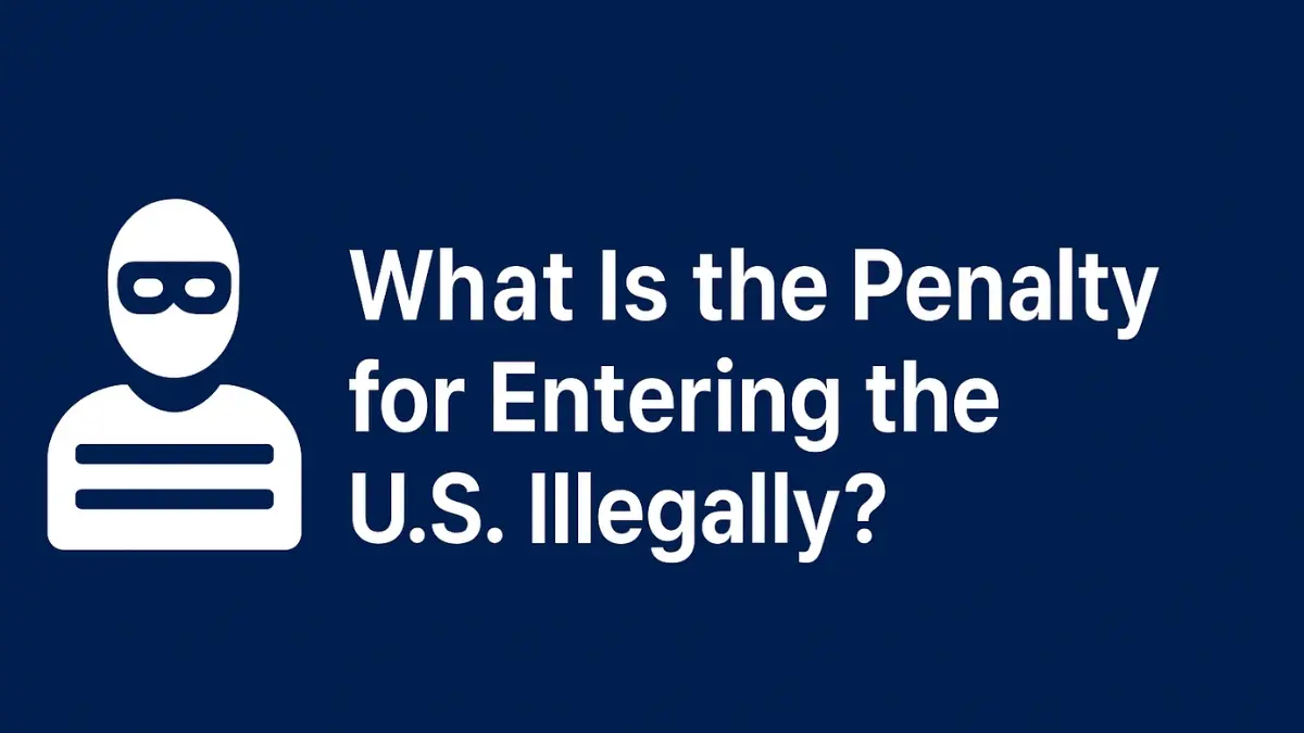 What Is the Penalty for Entering the U.S. Illegally? Misdemeanor or ...