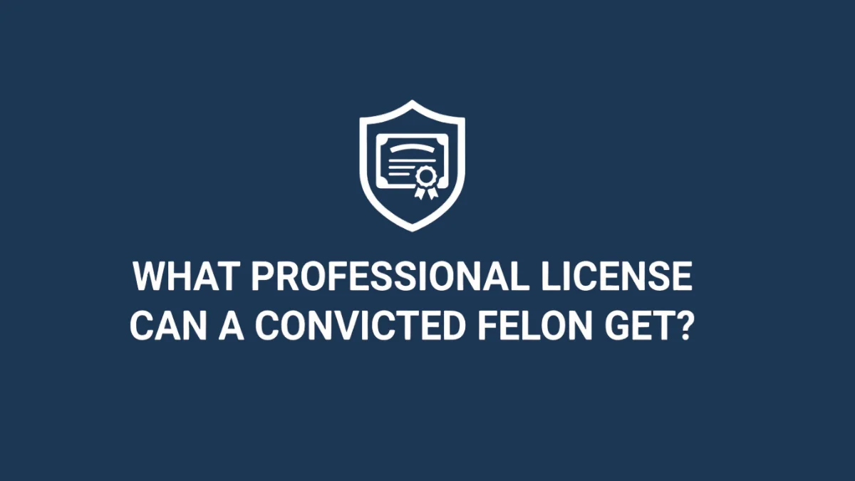 What Professional License Can a Convicted Felon Get? - Felon Friendly